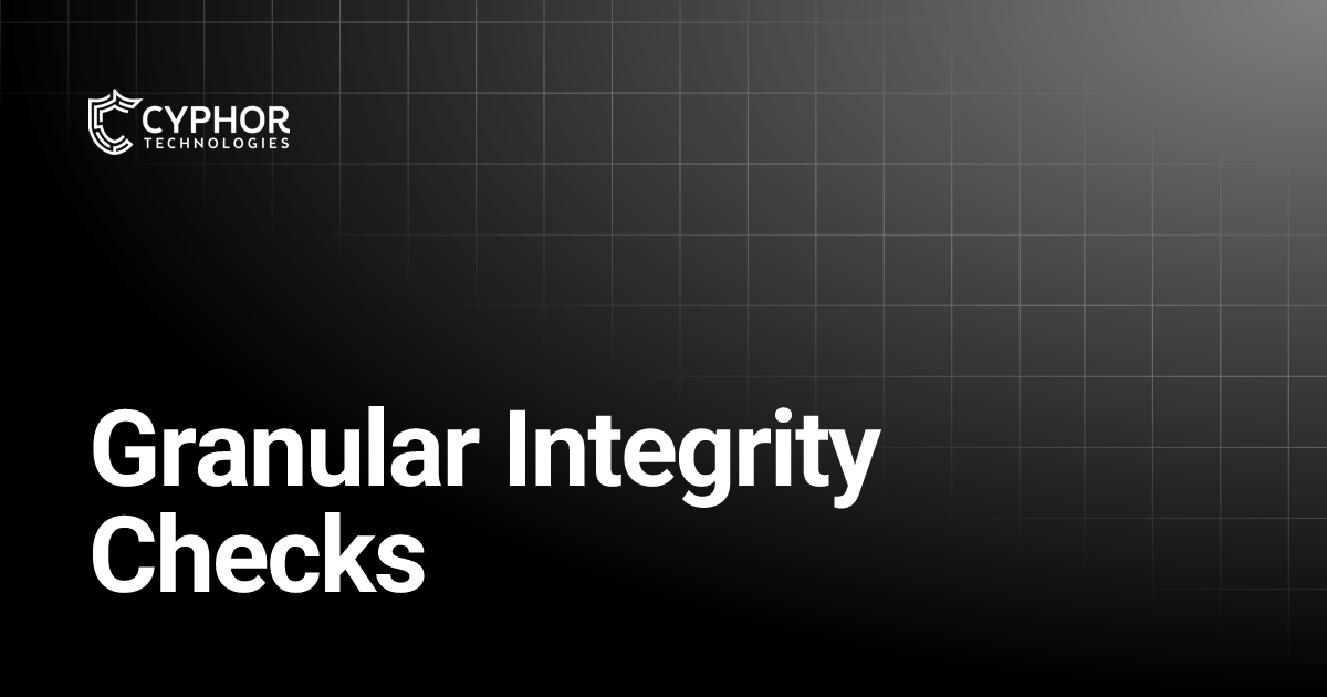 Granular Integrity Checks | Cyphor