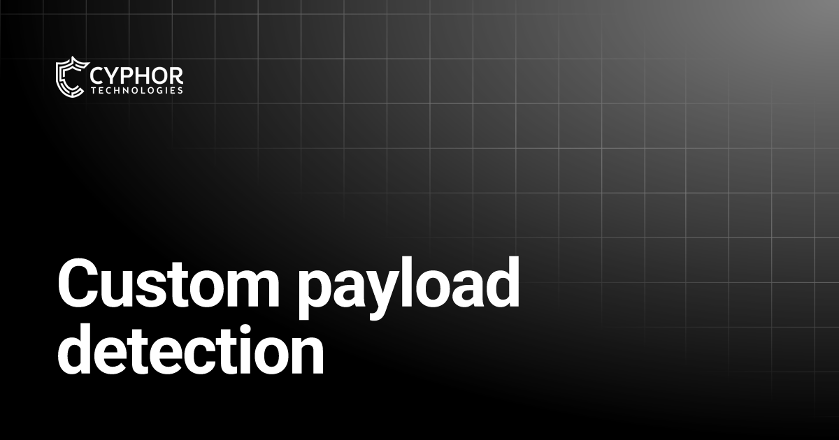 Custom payload detection | Cyphor