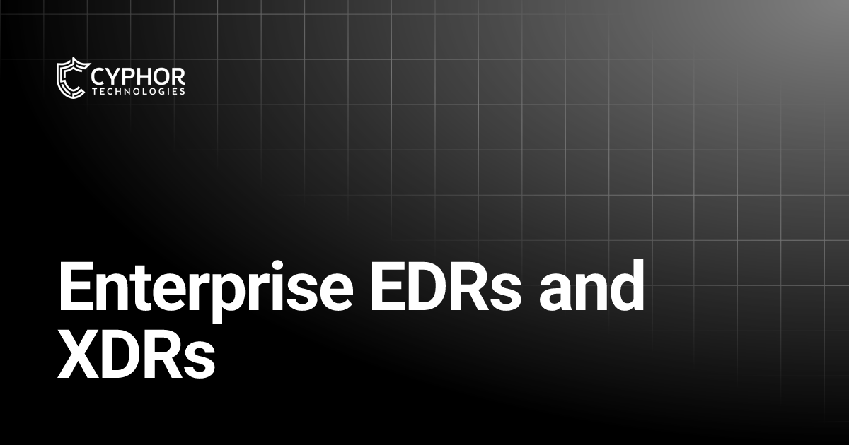 Enterprise EDRs and XDRs | Cyphor