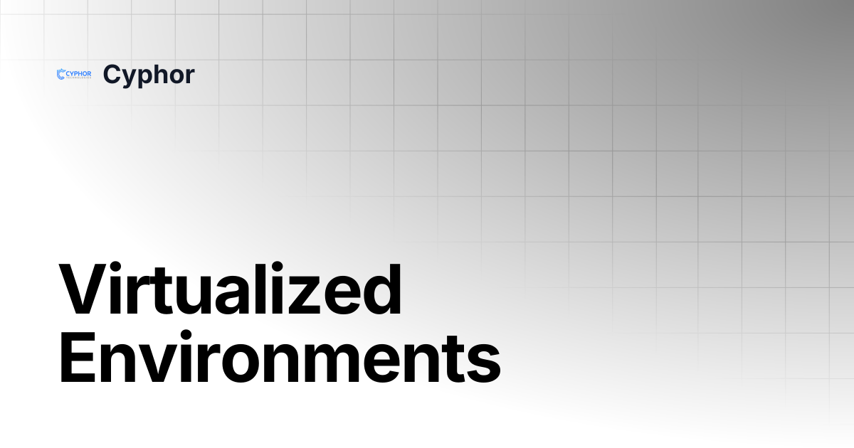 Virtualized Environments | Cyphor